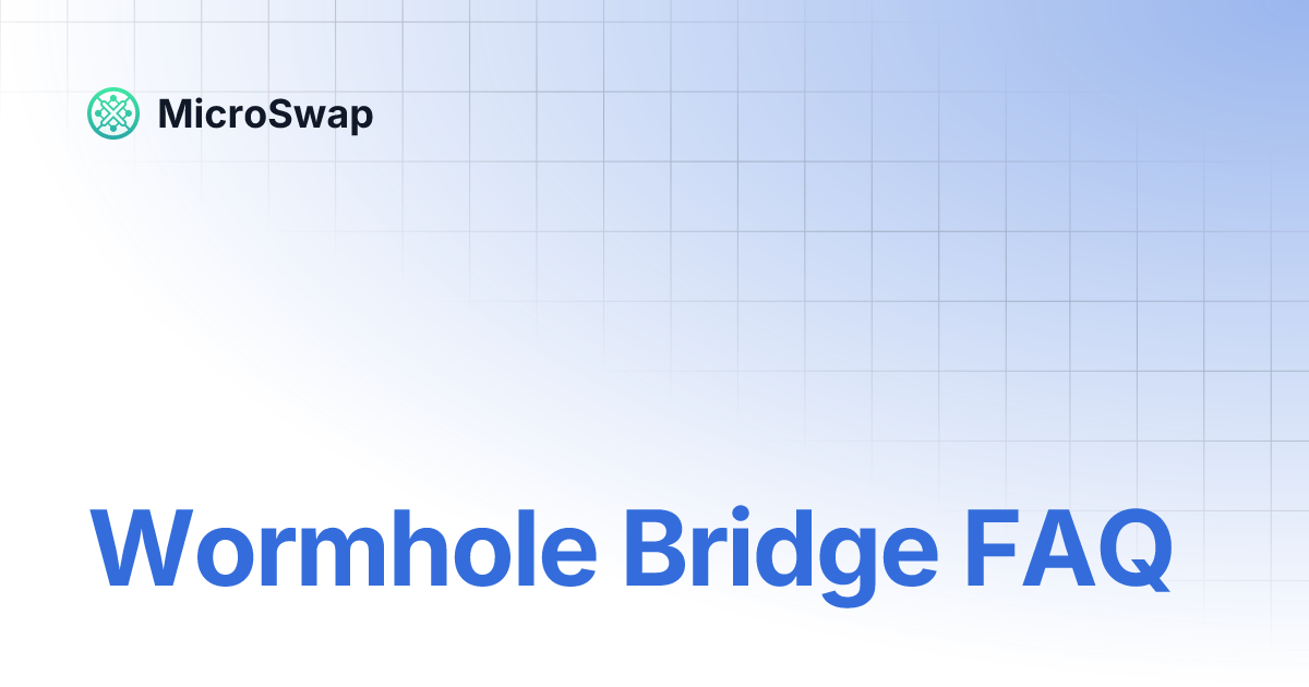 Wormhole Bridge FAQ | MicroSwap